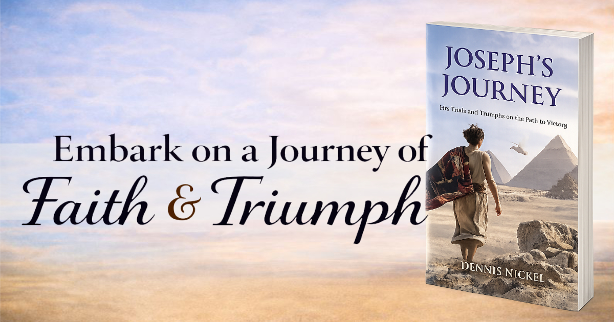 Joseph’s Journey by Dennis Nickel | Faith, Trials, and Victory